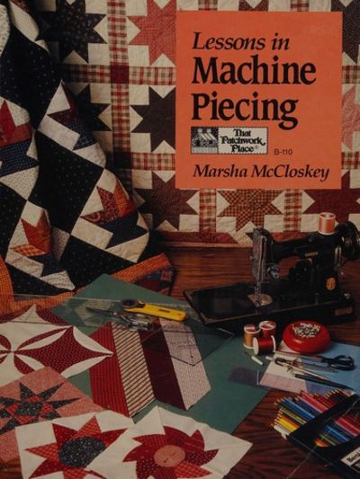 Lessons in Machine Piecing by McCloskey, Marsha | | 1990 | Martingale ...