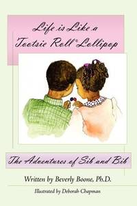 Life Is Like a Tootsie Roll(r) Lollipop: The Adventures of Sib and Bib ...