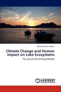 Climate Change and Human Impact on Lake Ecosystems by Olana Kumessa Yadessa | Paperback | 92011 ...