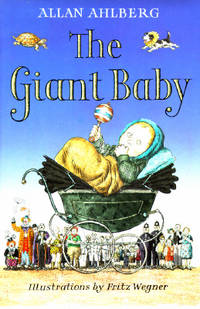 The Giant Baby by Ahlberg, Allan; Wegner, Fritz [Illustrator ...