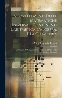 Nuovi Elementi Delle Matematiche Universali Contenenti L'aritmetica, L ...