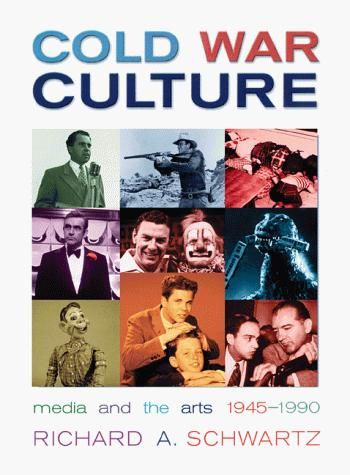 Cold War Culture: Media and the Arts, 1945-1990 by Schwartz, Richard Alan