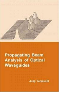 BIBLIO | Propagating Beam Analysis Of Optical Waveguides by YAMAUCHI J | Hardcover | 2002 ...