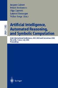 Artificial Intelligence, Automated Reasoning, and Symbolic Computation: Joint International ...