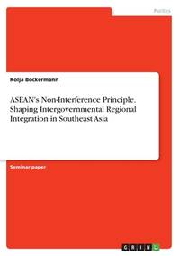 ASEAN's Non-Interference Principle. Shaping Intergovernmental Regional ...