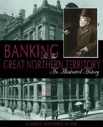 BIBLIO | Banking in the Great Northern Territory: An Illustrated ...