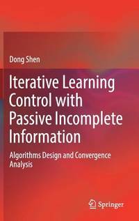 Iterative Learning Control with Passive Incomplete Information: Algorithms Design and ...