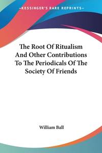 The Root Of Ritualism And Other Contributions To The Periodicals Of The ...