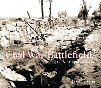 Civil War Battlefields Then and Now (Compact) by Jr. James Campi ...