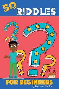 50 Riddles For Beginners: Riddles For The Enjoyment Of The Entire ...