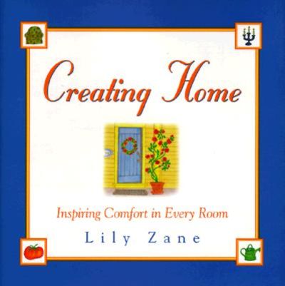 BIBLIO | Creating Home: Inspiring Comfort in Every Room by Zane, Lily ...