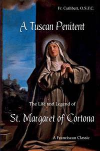 A Tuscan Penitent: The Life and Legend of St. Margaret of Cortona by Bevegnati, Giunta ...