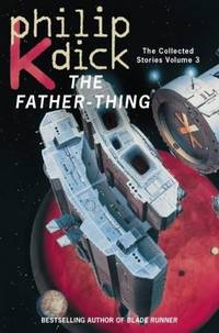 The Father Thing Collected Stories by Dick Philip K (14 items) - Biblio