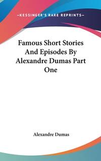 Famous Short Stories And Episodes By Alexandre Dumas Part One