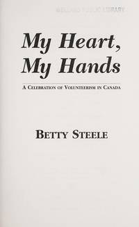 My Heart, My Hands: A Celebration of Volunteerism in Canada by Betty ...