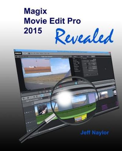 Magix Movie Edit Pro 2015 Revealed by Jeff Naylor | Paperback | 2014-08 ...