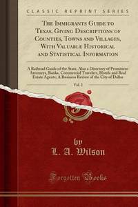 The Immigrants Guide to Texas, Giving Descriptions of Counties, Towns ...