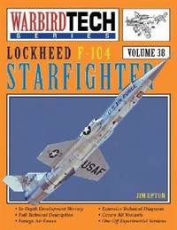 BIBLIO | Lockheed F-104 Starfighter - Warbird Tech Vol. 38 by Jim Upton ...