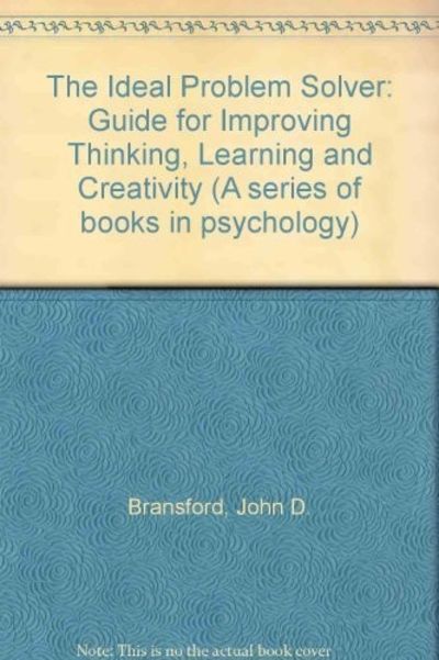 The ideal problem solver: A guide for improving thinking, learning ...