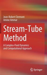 Stream-Tube Method: A Complex-Fluid Dynamics and Computational Approach by Jean-Robert Clermont ...