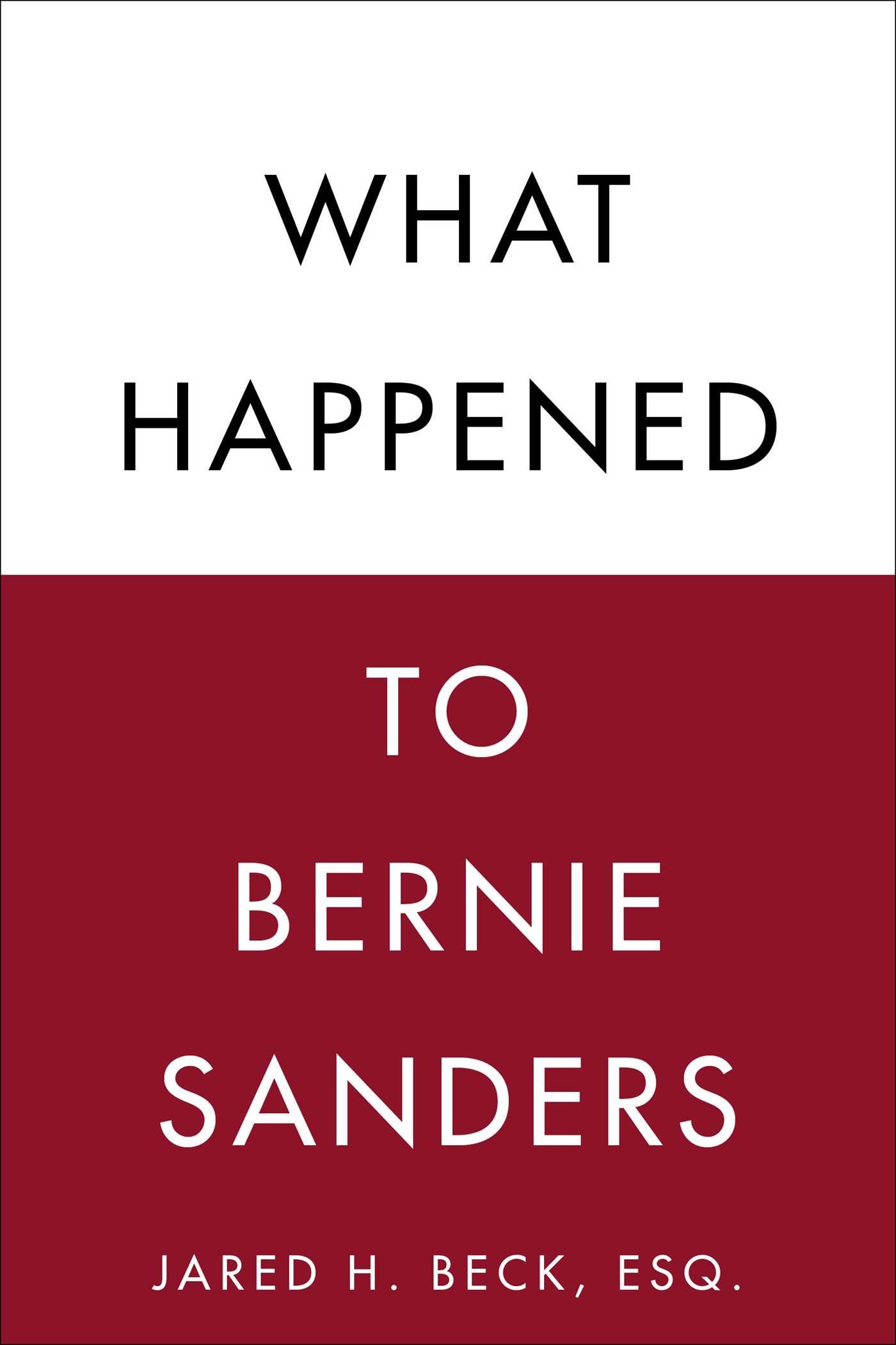 BIBLIO | What Happened to Bernie Sanders by Beck Esq., Jared H ...