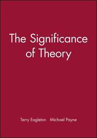 BIBLIO | The Significance of Theory by Eagleton, Terry; Payne, Michael ...