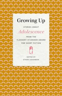 Growing Up: Stories about Adolescence from the Flannery OConnor Award ...
