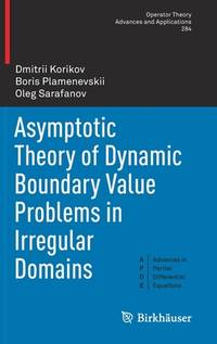 Asymptotic Theory of Dynamic Boundary Value Problems in Irregular Domains (Operator Theory ...