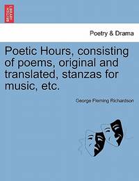 Poetic Hours, Consisting of Poems, Original and Translated, Stanzas for ...
