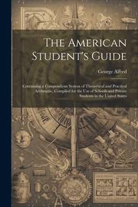 The American Student's Guide: Containing a Compendious System of ...