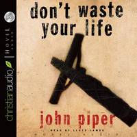 Don't Waste Your Life by John Piper | Audiobook CD | 2006 | Hovel Audio ...