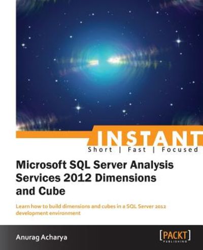 Microsoft SQL Server Analysis Service 2012 Dimensions and Cube Starter by Anurag Acharya ...