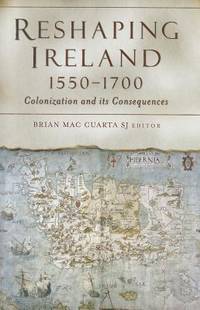Reshaping Ireland, 1550-1700: Colonization and its Consequences by ...