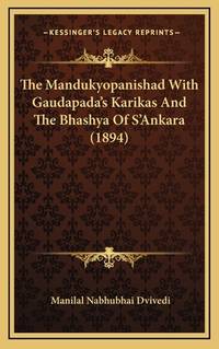 The Mandukyopanishad with Gaudapada's Karikas and the Bhashythe ...
