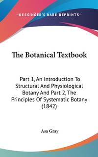 The Botanical Textbook: Part 1, An Introduction To Structural And ...