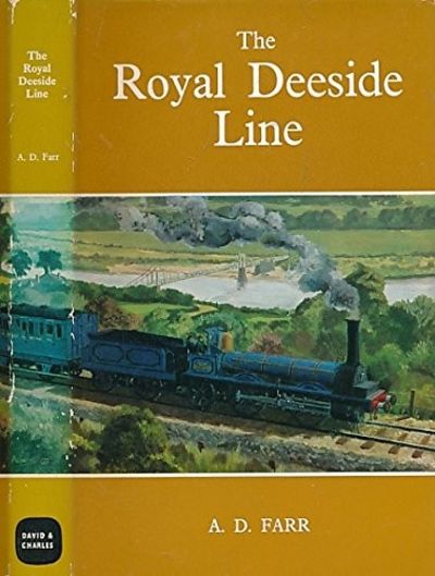 The Royal Deeside line, (Standard railway histories) by Farr, A. D ...