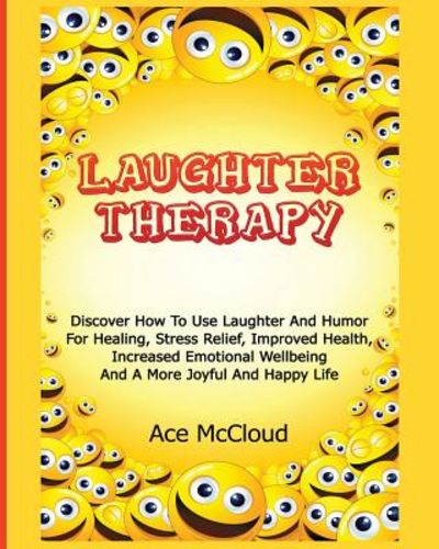 BIBLIO | Laughter Therapy: Discover How To Use Laughter And Humor For ...