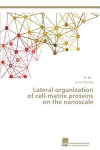 Lateral organization of cell-matrix proteins on the nanoscale by Mondry ...