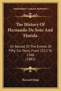 The History Of Hernando De Soto And Florida: Or Record Of The Events Of ...