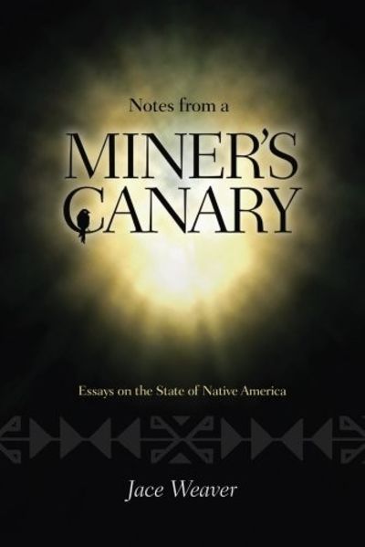 BIBLIO | Notes from a Miner's Canary: Essays on the State of Native ...