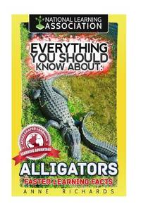 BIBLIO | Everything You Should Know About: Alligators by Richards, Anne ...