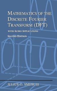 Mathematics of the Discrete Fourier Transform (DFT): with Audio ...