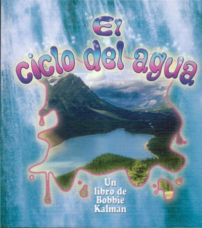 El Ciclo del Agua (the Water Cycle) (Bobbie Kalman Books (Hardcover ...