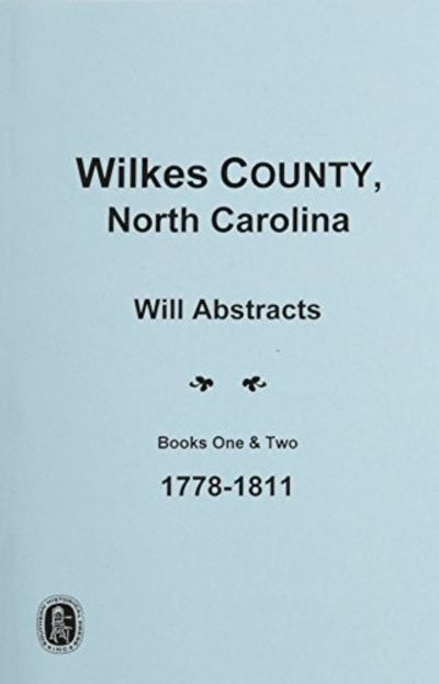 BIBLIO | Wilkes County, North Carolina Wills, 1778-1811. by Mrs. W.O ...