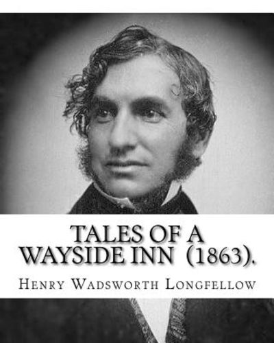 Tales of a Wayside Inn (1863). By: Henry Wadsworth Longfellow ...