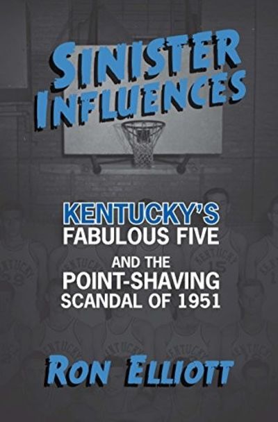BIBLIO | Sinister Influences: Kentucky's Fabulous Five and the Point ...