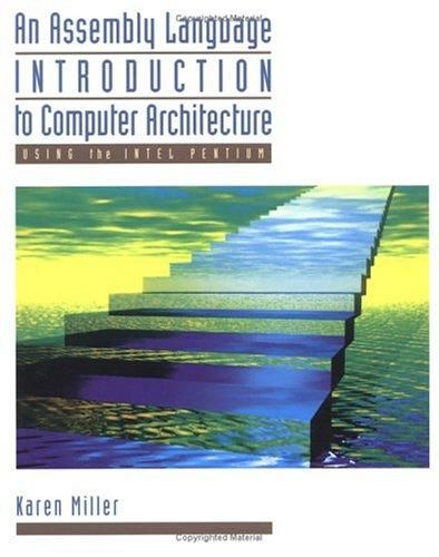 An Assembly Language Introduction to Computer Architecture: Using the Intel Pentium by Karen Miller