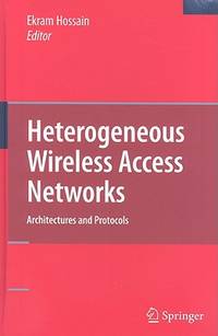 Heterogeneous Wireless Access Networks: Architectures and Protocols by Hossain, Ekram (Editor ...