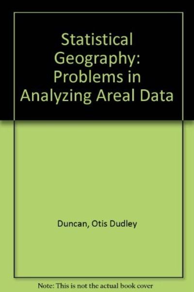 Statistical Geography: Problems in Analyzing Areal Data by Duncan, Otis Dudley and Raymond Paul ...