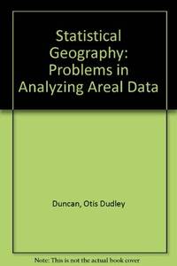 Statistical Geography: Problems in Analyzing Areal Data by Duncan, Otis ...